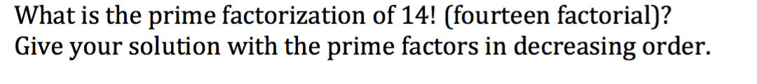 Solved What is the prime factorization of 14! (fourteen | Chegg.com