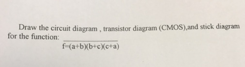 Solved Draw the circuit diagram, transistor diagram (CMOS) | Chegg.com