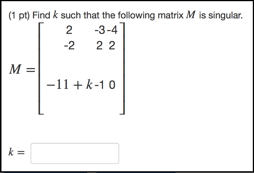 Solved Find k such that the following matrix M is singular. | Chegg.com