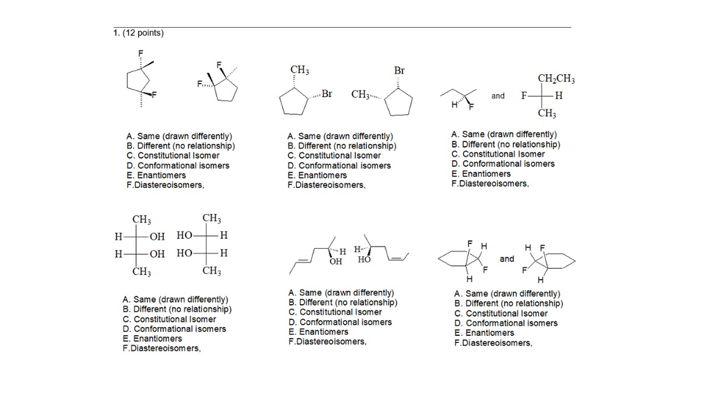 Solved 1. (12 points) CH3 CH2CH3 Br CH3. and F CH3 A. Same | Chegg.com