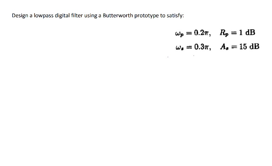 Solved Design a lowpass digital filter using a Butterworth | Chegg.com Solved Design a lowpass digital filter using a Butterworth | Chegg.com