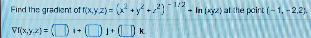 Solved Find the gradient of f(x, y, z) = (x^2 + y^2 + | Chegg.com