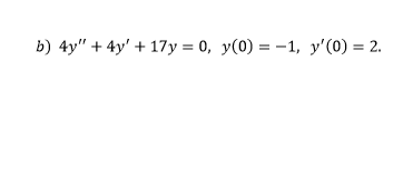 Solved b) 4y" + 4y' + 17y 0, y(0) =-1, y'(0) = 2. | Chegg.com