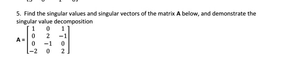 Solved 5. Find the singular values and singular vectors of | Chegg.com