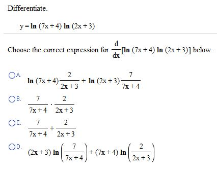 Solved Differentiate. y = In (7x + 4) ln(2x + 3) Choose | Chegg.com