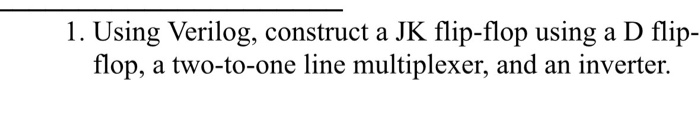 Solved Using Verilog Construct A Jk Flip Flop Using A D
