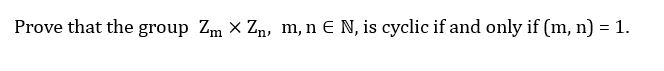 Solved Prove that the group Z_m times Z_n, m, n elementof | Chegg.com