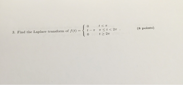 Solved 3. Find the Laplace transform of f(t) = { 0 t