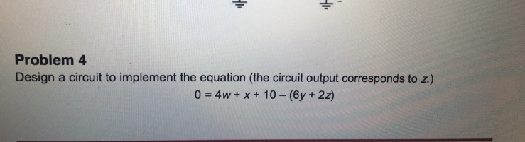 Solved Problem 4 Design A Circuit To Implement The Equation Chegg