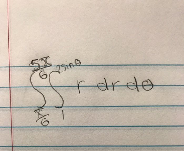 Solved integral_pi/6^5 pi integral_1^2 sin theta r dr d | Chegg.com