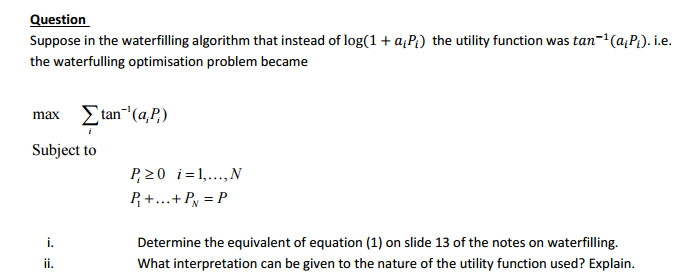 Suppose In The Waterfilling Algorithm That Instead Of