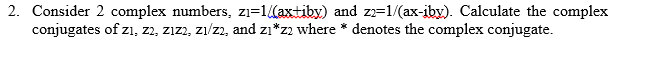 Solved Consider 2 complex numbers, z1=1/(ax+iby) and | Chegg.com