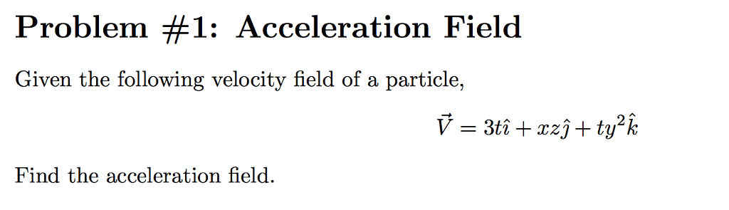 Solved Problem #1: Acceleration Field Given the following | Chegg.com Solved Problem #1: Acceleration Field Given the following | Chegg.com