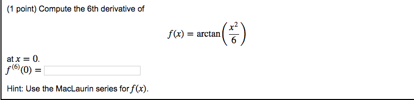 Solved (1 point) Compute the 6th derivative of f(x) = arctan | Chegg.com