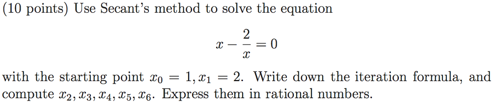 Solved (10 points) Use Secant's method to solve the equation | Chegg.com