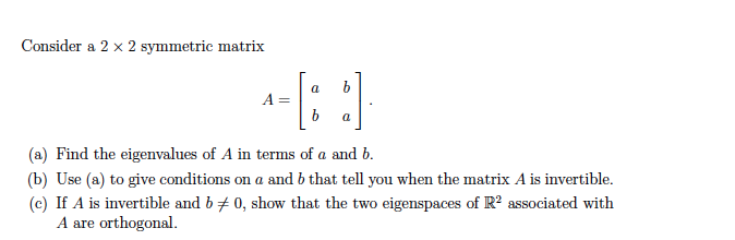 Solved Consider a 2 times 2 symmetric matrix A = [a b b a] | Chegg.com