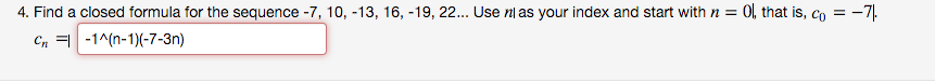 Solved Find a closed formula for the sequence -7, 10, -13, | Chegg.com
