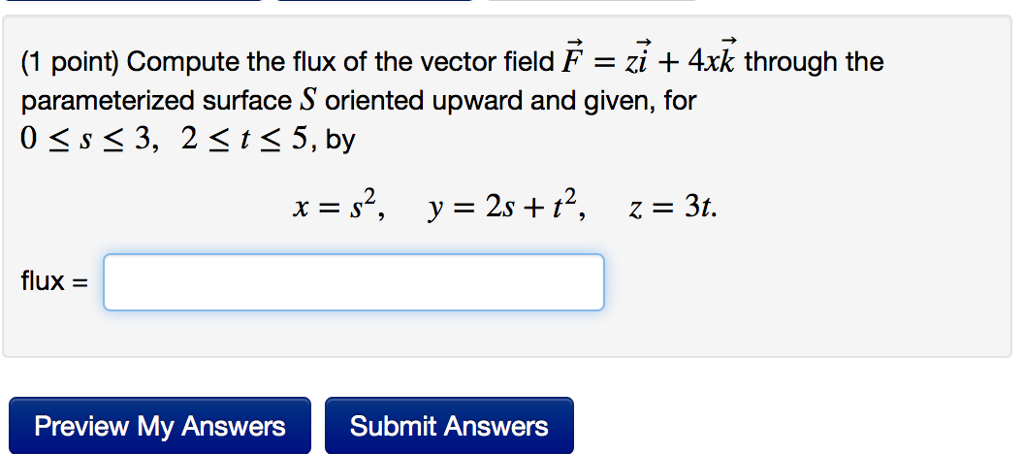 Solved (1 point) Compute the flux of the vector field F = zi | Chegg.com