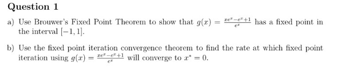 Solved Use Brouwer's Fixed Point Theorem to show that g(x) = | Chegg.com