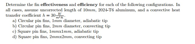 Solved Determine the fin effectiveness and efficiency for | Chegg.com Solved Determine the fin effectiveness and efficiency for | Chegg.com