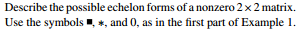 Solved Describe the possible echelon forms of a nonzero 2x2 | Chegg.com