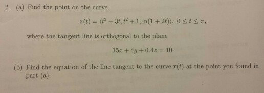 Solved 2. (a) Find the point on the curve r(t) = (t3 + 3t, | Chegg.com