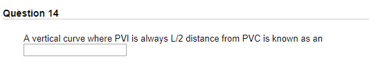 Solved Question 14 A vertical curve where PVI is always L/2 | Chegg.com