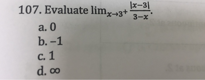 Solved Evaluate lim_x rightarrow 3^+ |x - 3|/3 - x. a. 0 | Chegg.com