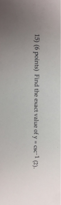 Solved Find the exact value of y = csc^-1 (2). | Chegg.com