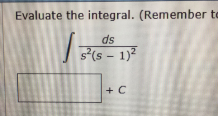Solved Evaluate the integral. (Remember t integral ds/S^2(S | Chegg.com