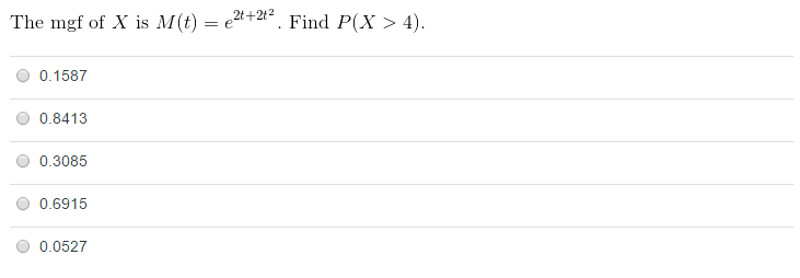 Solved The mgf of X is M(t) = e^2t + 2t^2. Find P (X > 4). | Chegg.com
