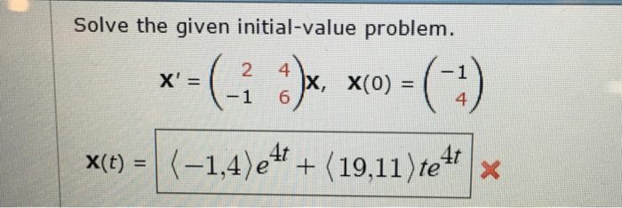Solved Solve the given initial-value problem. X' = (2 4 -1 | Chegg.com Solved Solve the given initial-value problem. X' = (2 4 -1 | Chegg.com