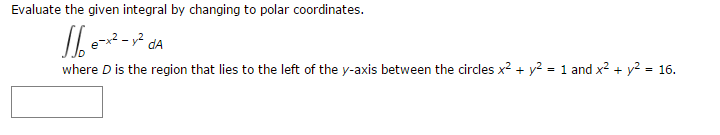 Solved Evaluate the given integral by changing to polar | Chegg.com