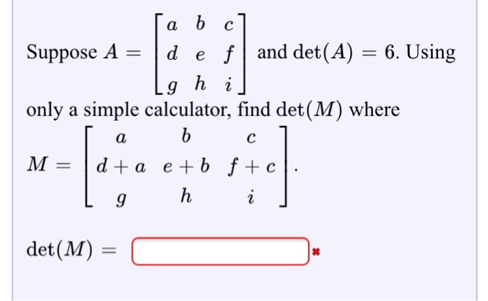 Solved Suppose A=[a b c d e f g h i] and det (A)=6. Using | Chegg.com