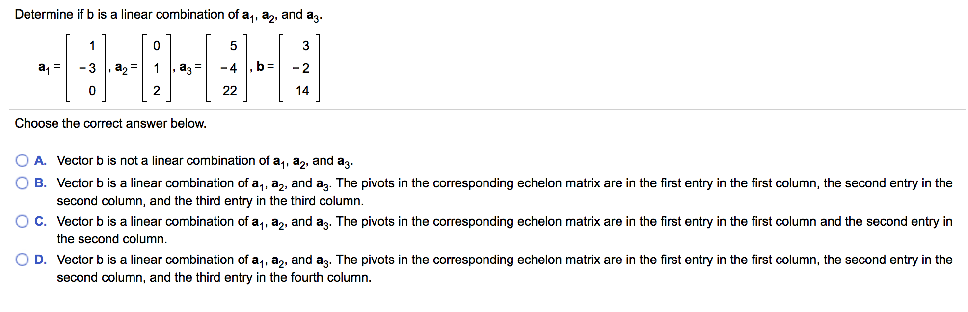 Solved Determine if b is a linear combination of a_1, a_2, | Chegg.com