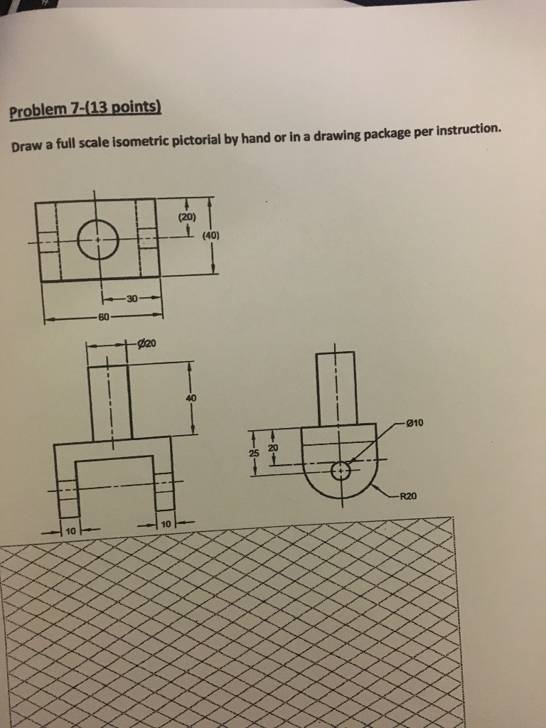 Solved Problem 7-(13 points Draw a full scale isometric | Chegg.com