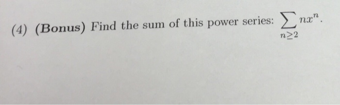 Solved Find the sum of this power series: sigma _n>=2 nx^n. | Chegg.com