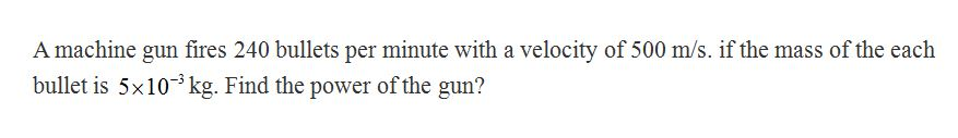Solved A machine gun fires 240 bullets per minute with a | Chegg.com