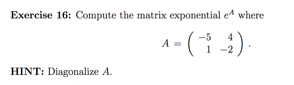Solved Exercise 16: Compute the matrix exponential eA where | Chegg.com