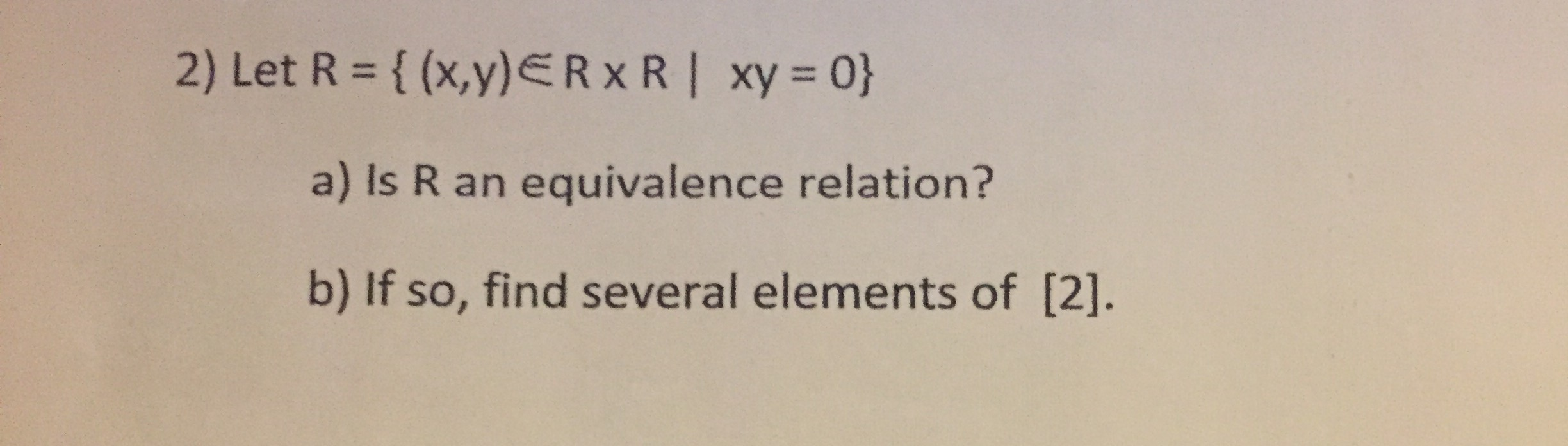 Solved 2) Let R = { (x,y) Element R x R | xy = 0} a) Is R an | Chegg.com