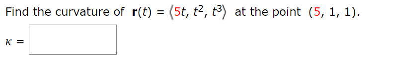 Solved Find the curvature of r(t) (5t, t2, t3) at the point | Chegg.com