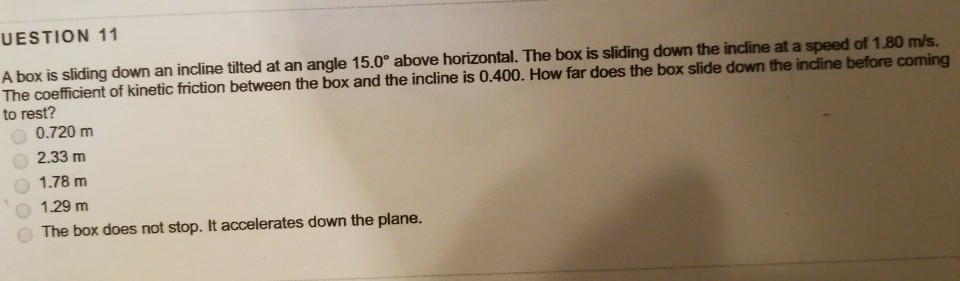 Solved UESTION 11 A box is sliding down an incline tilted at | Chegg.com