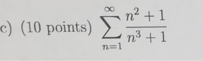 sigma n=1 infinity n^2 + 1/n^3 + 1 | Chegg.com