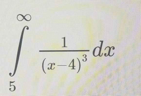 Solved Integral^Infinity_5 1/(x - 4)^3 dx | Chegg.com