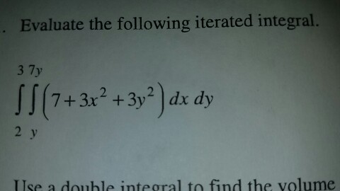 Solved Evaluate the following iterated integral 3 7y 7+ 3x2 | Chegg.com