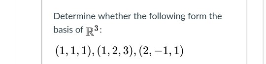 Solved Determine whether the following form the basis of R3: | Chegg.com
