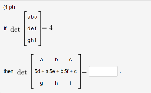 Solved If det [abc def ghi] = 4 then det [a b c 5d + a | Chegg.com