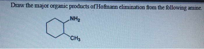 Solved Draw the major organic products of Hofmann | Chegg.com