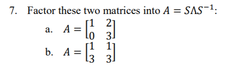 Solved 7. Factor these two matrices into A -SAS-1: a. A 0 3 | Chegg.com