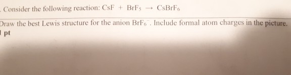 Solved Consider the following reaction: CsF + BrF, → CsBrF6 | Chegg.com